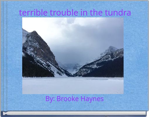 "terrible trouble in the tundra" - Free stories online. Create books ...