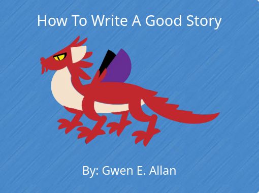 "How To Write A Good Story" - Free stories online. Create books for ...