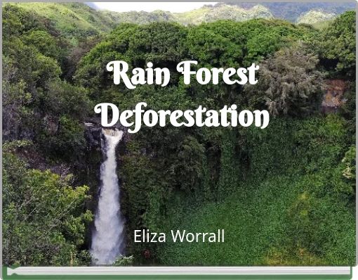 "Rain Forest Deforestation" - Free stories online. Create books for ...