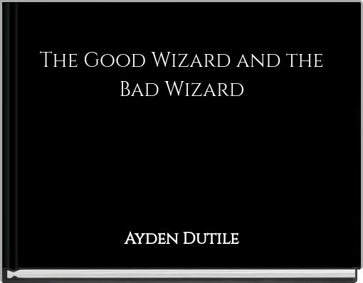 "The Good Wizard and the Bad Wizard" - Free stories online. Create ...
