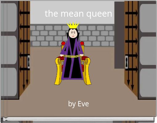 "the mean queen" - Free stories online. Create books for kids | StoryJumper