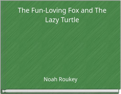 "The Fun-Loving Fox and The Lazy Turtle" - Free stories online. Create ...