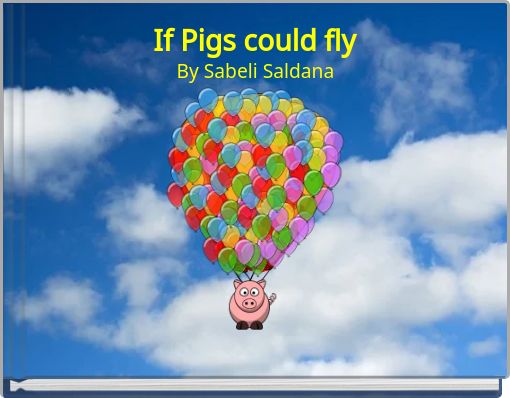 "If Pigs could fly" - Free stories online. Create books for kids ...