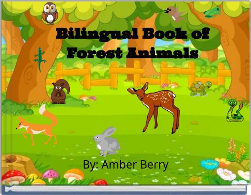 "Bilingual Book of Forest Animals" - Free stories online. Create books ...