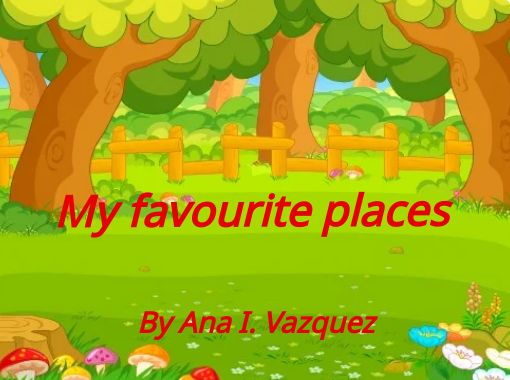 "My favourite places" - Free stories online. Create books for kids ...