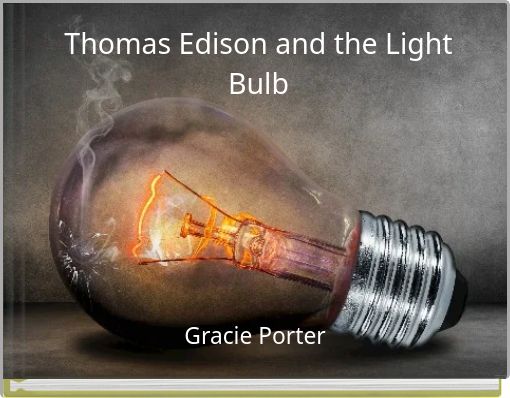 "Thomas Edison and the Light Bulb" - Free stories online. Create books ...