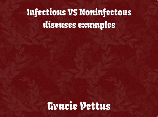 "Infectious VS Noninfectous diseases examples" - Free stories online ...