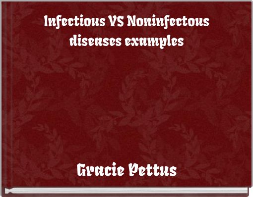 "Infectious VS Noninfectous diseases examples" - Free stories online ...