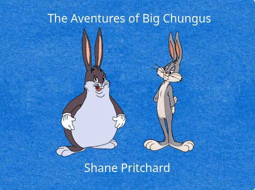 "The Aventures of Big Chungus" - Free stories online. Create books for ...