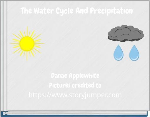"The Water Cycle And Precipitation" - Free stories online. Create books ...