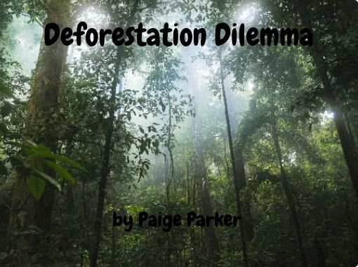 "Deforestation Dilemma" - Free stories online. Create books for kids ...