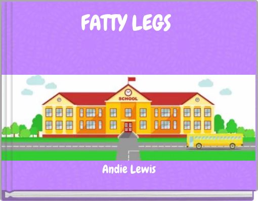 "FATTY LEGS" - Free stories online. Create books for kids | StoryJumper
