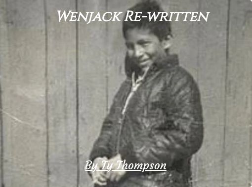 "Wenjack Re-written" - Free stories online. Create books for kids ...
