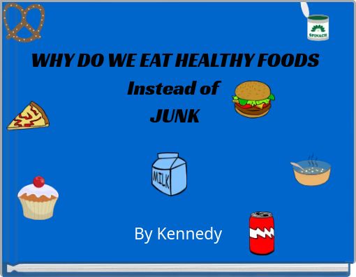 "WHY DO WE EAT HEALTHY FOODSInstead of JUNK" - Free stories online ...