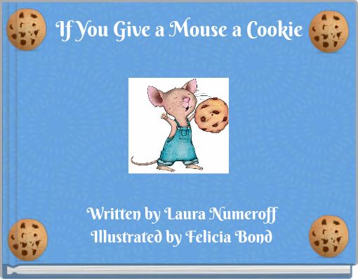 "If You Give a Mouse a Cookie" - Free stories online. Create books for ...