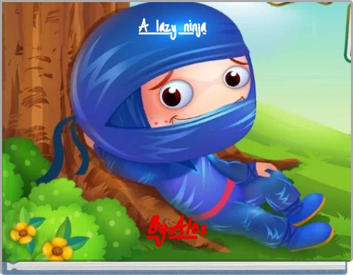 "A lazy ninja" - Free stories online. Create books for kids | StoryJumper