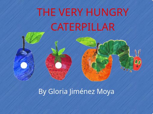 "THE VERY HUNGRY CATERPILLAR" - Free stories online. Create books for ...