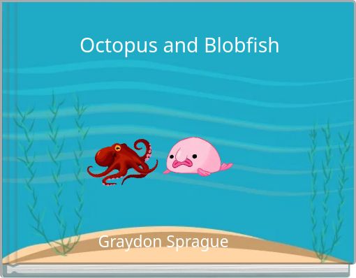 "Octopus and Blobfish" - Free stories online. Create books for kids ...