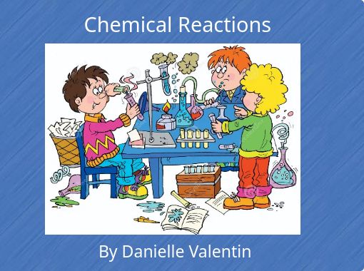 "Chemical Reactions" - Free stories online. Create books for kids ...