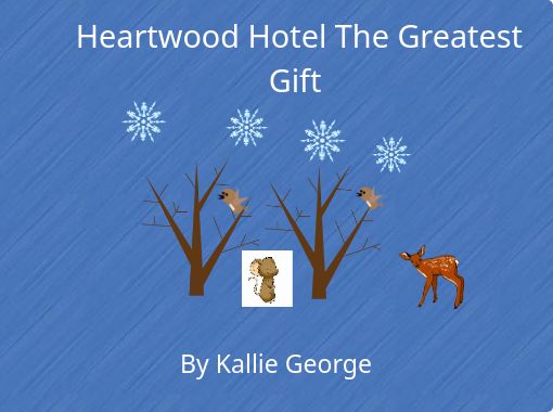 "Heartwood Hotel The Greatest Gift" - Free stories online. Create books ...
