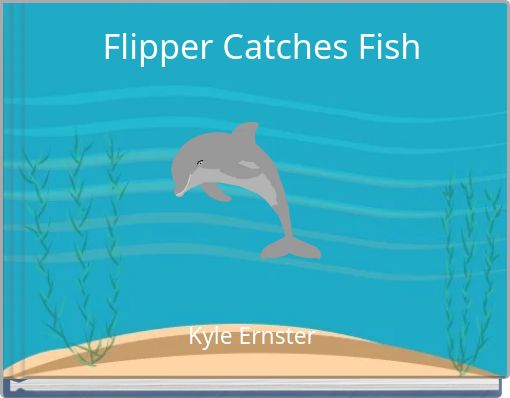 "Flipper Catches Fish" - Free stories online. Create books for kids ...