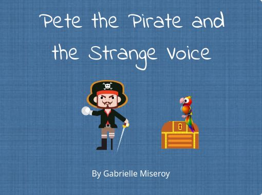 "Pete the Pirate and the Strange Voice" - Free stories online. Create ...