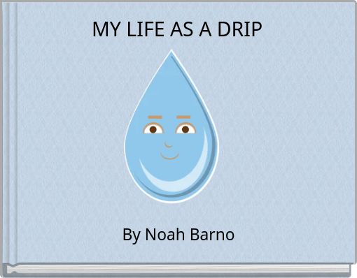 "MY LIFE AS A DRIP" - Free stories online. Create books for kids ...