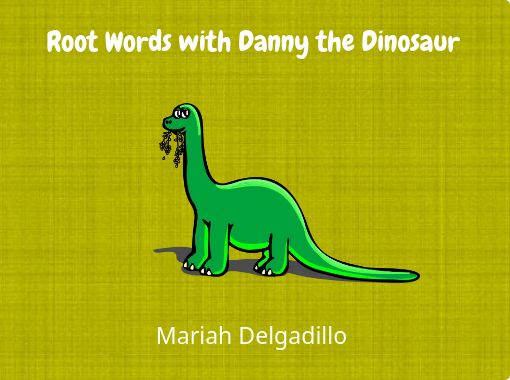 "Root Words with Danny the Dinosaur" - Free stories online. Create ...