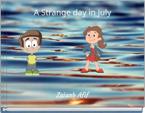 "A Strange day in July" - Free stories online. Create books for kids ...