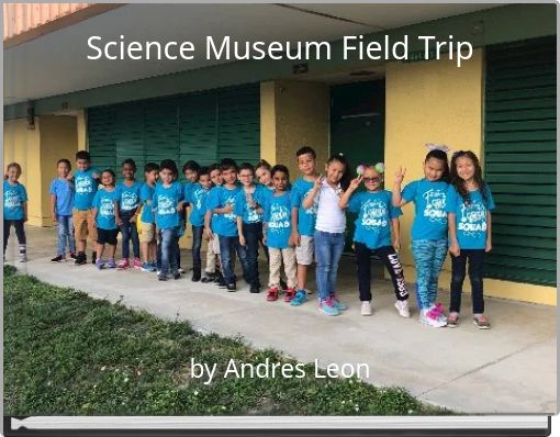 "Science Museum Field Trip" - Free stories online. Create books for ...