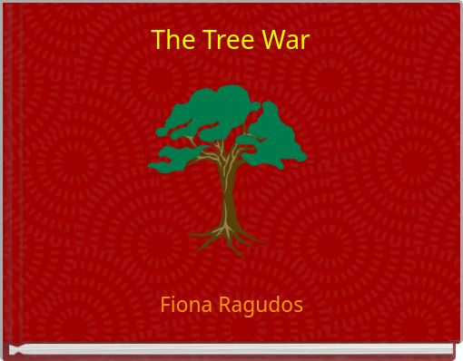 "The Tree War" - Free stories online. Create books for kids | StoryJumper