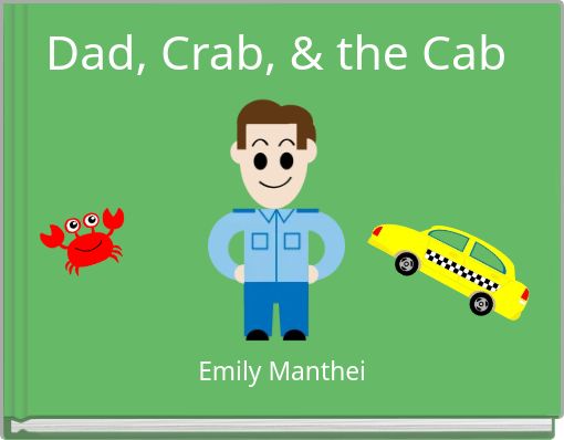 "Dad, Crab, & the Cab" - Free stories online. Create books for kids ...