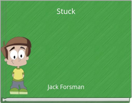 "Stuck" - Free stories online. Create books for kids | StoryJumper