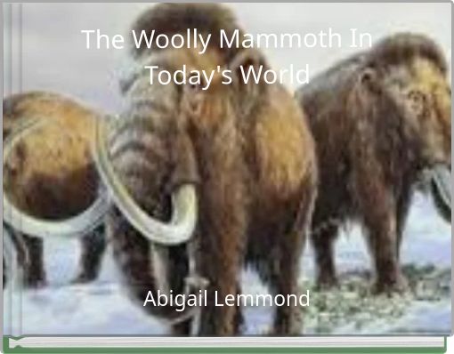"The Woolly Mammoth In Today's World" - Free stories online. Create ...