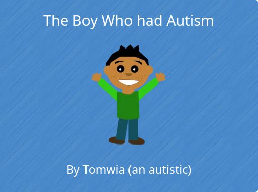 "The Boy Who had Autism" - Free stories online. Create books for kids ...