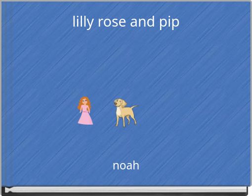 "lilly rose and pip" - Free stories online. Create books for kids ...