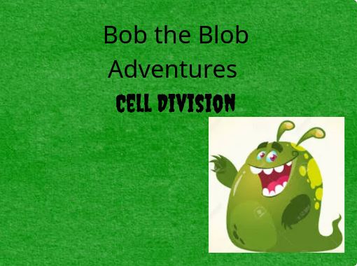 "Bob the Blob Adventures Cell Division" - Free stories online. Create ...