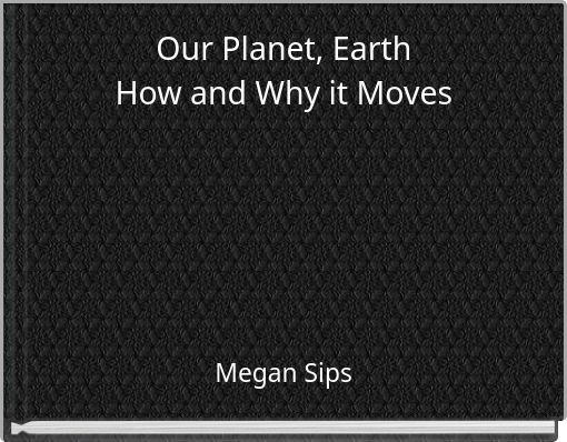 "Our Planet, Earth How and Why it Moves" - Free stories online. Create ...