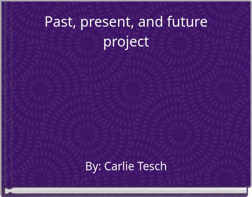 "Past, present, and future project" - Free stories online. Create books ...