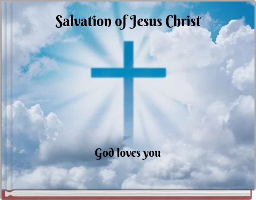 "Salvation of Jesus Christ" - Free stories online. Create books for ...
