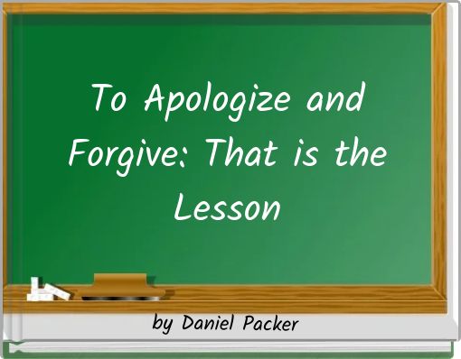 "To Apologize and Forgive: That is the Lesson" - Free stories online ...
