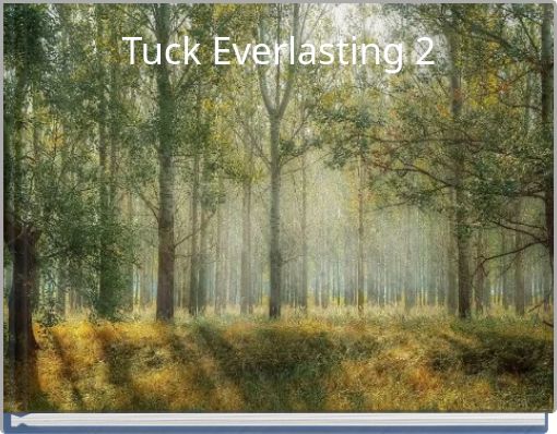 "Tuck Everlasting 2" - Free stories online. Create books for kids ...