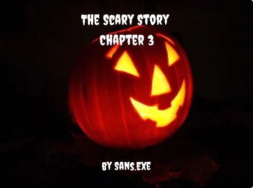 "The Scary Story Chapter 3" - Free stories online. Create books for ...