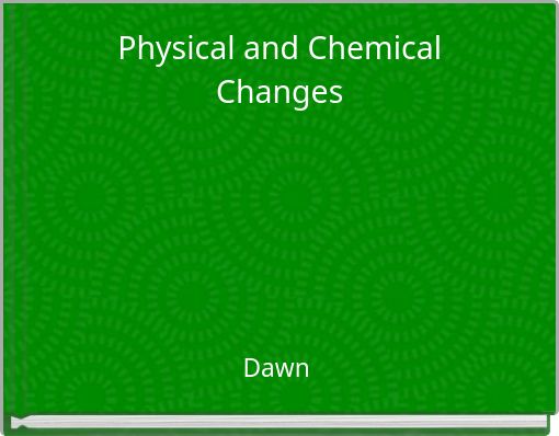 "Physical and Chemical Changes" - Free stories online. Create books for ...