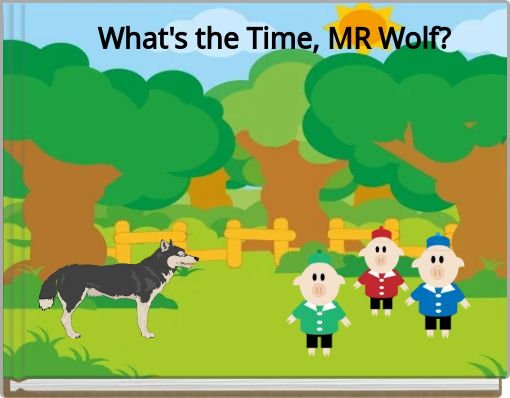 "What's the Time, MR Wolf?" - Free stories online. Create books for ...