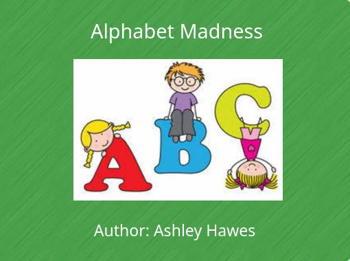 "Alphabet Madness" - Free stories online. Create books for kids ...