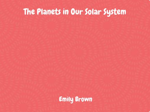 "The Planets in Our Solar System" - Free stories online. Create books ...