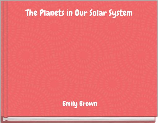 "The Planets in Our Solar System" - Free stories online. Create books ...