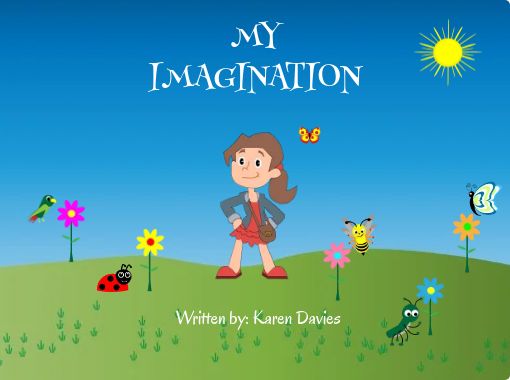 "MY IMAGINATION" - Free stories online. Create books for kids | StoryJumper
