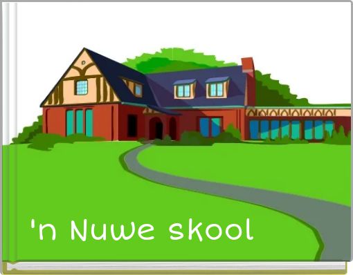 "'n Nuwe skool" - Free stories online. Create books for kids | StoryJumper